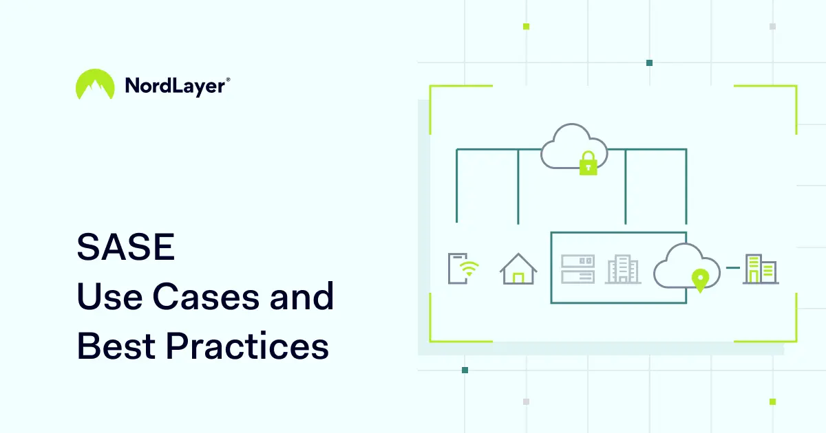 Core SASE Use Cases and Best Practices | NordLayer Learn