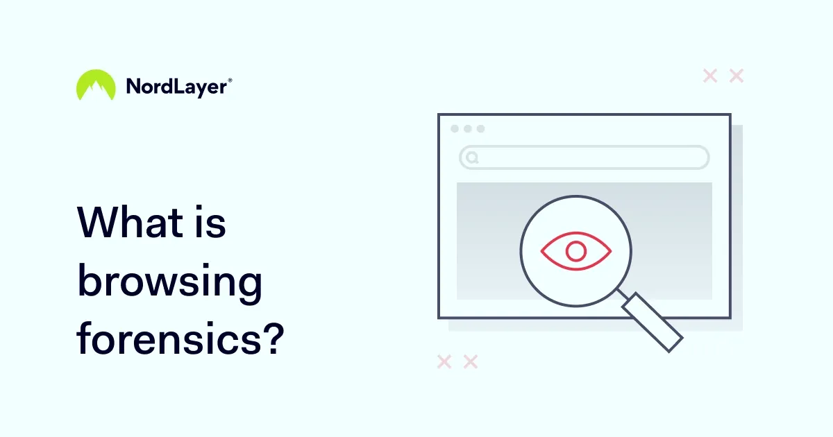 Browser Forensics Explained: Challenges, Importance & Benefits