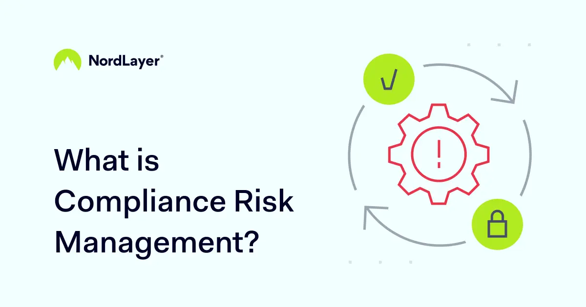 What is Compliance Risk Management? Definition & Best Practices | NordLayer Learn