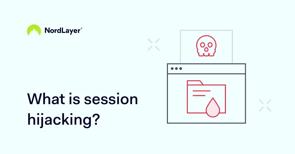 What Is Session Hijacking? Definition, Types and How to Prevent It